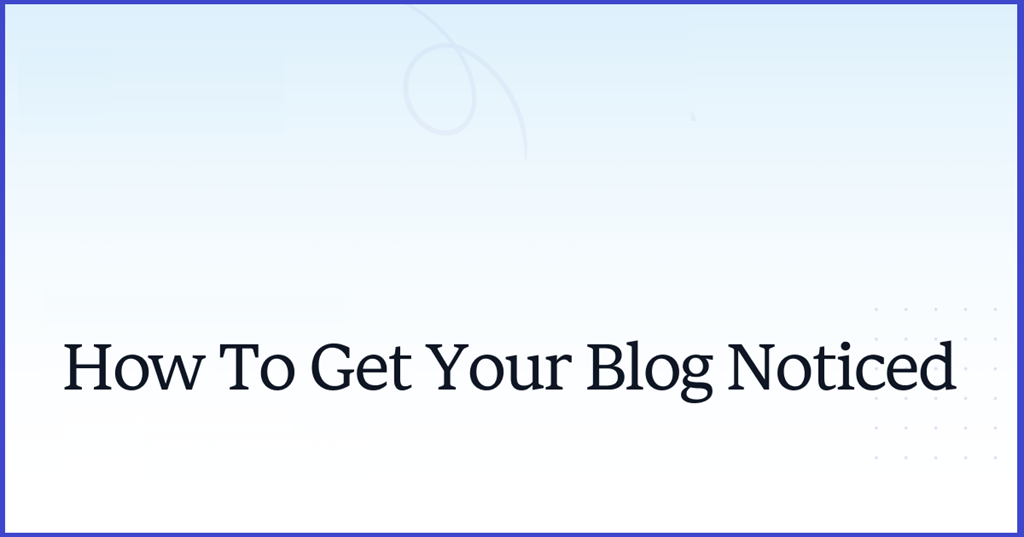 10+ killer Ways to Get Your Blog Noticed
